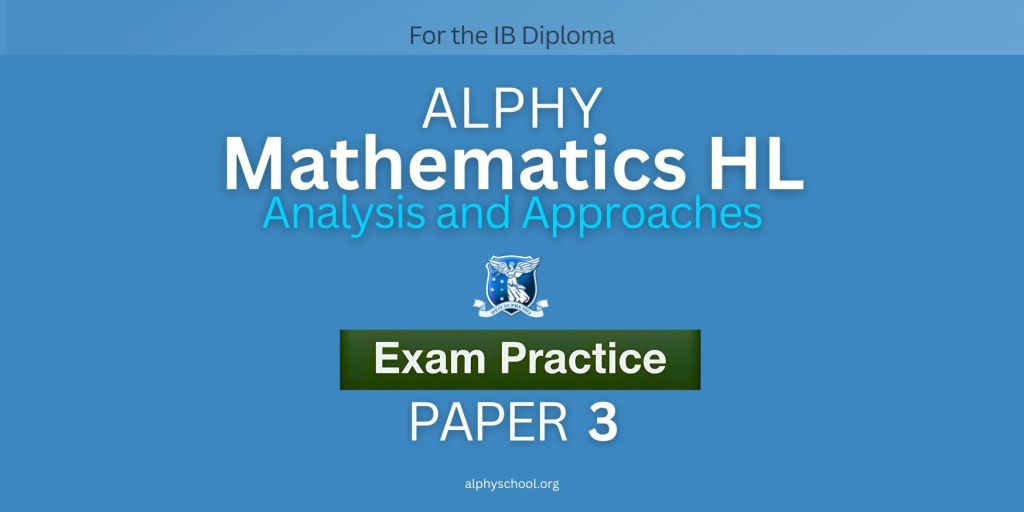 IB Mathematics Analysis and approaches HL Paper 3 – Alphy School